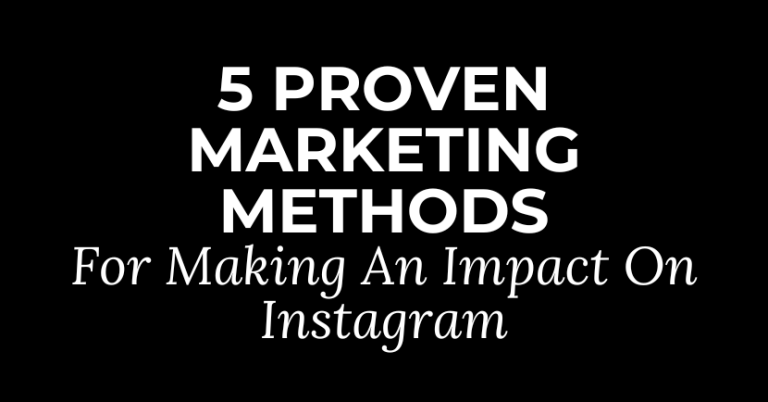 5 Proven Marketing Methods For Making An Impact On Instagram - The ...
